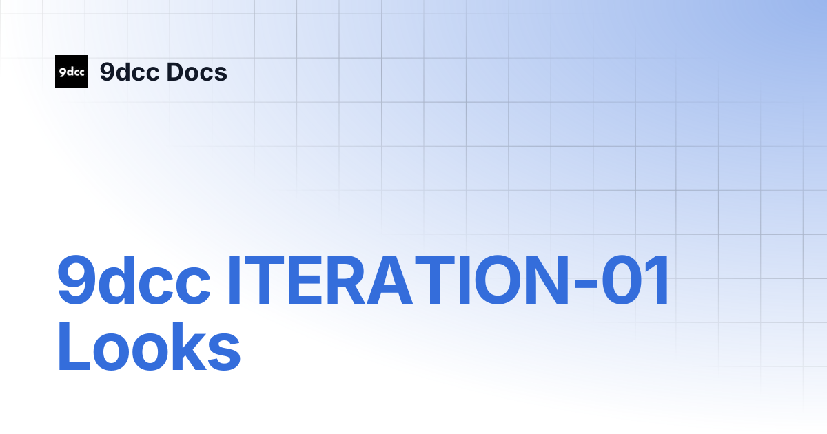 9dcc ITERATION-01 Looks | 9dcc Docs